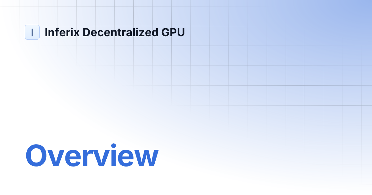 Overview | Inferix Decentralized GPU
